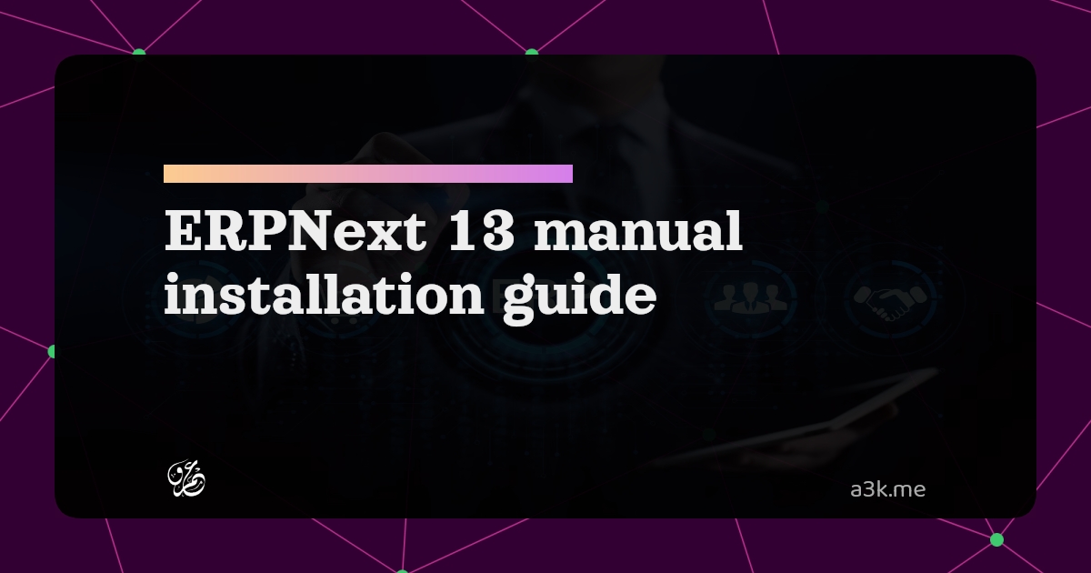 ERPNext 13 manual installation guide | a3k.me