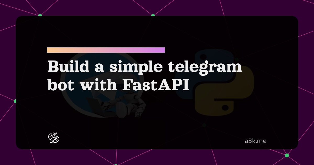 Build a simple telegram bot with FastAPI | a3k.me Build a simple telegram bot with FastAPI | a3k.me