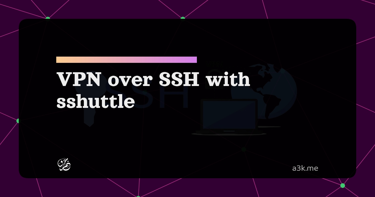 Vpn Over Ssh With Sshuttle A3k Me